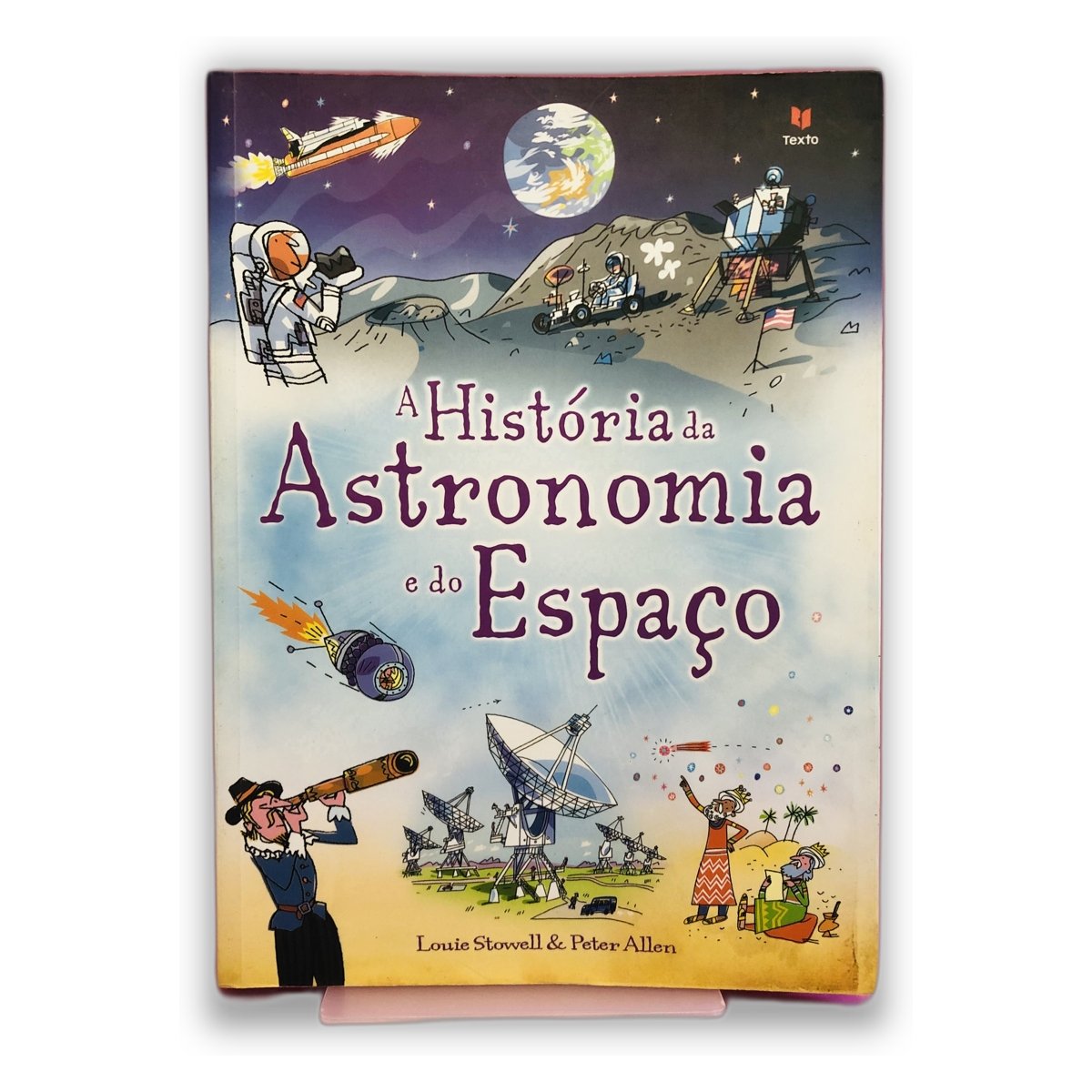 A História da Astronomia e do Espaço - Louise Stowell & Peter Allen